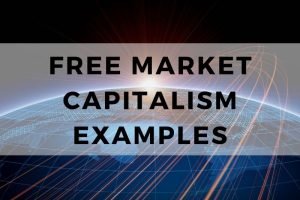 Examples of Free Market Capitalism That Transformed Society - VOICES OF ...