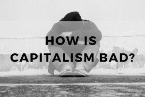 The Dark Side of Capitalism: How Is Capitalism Bad? - VOICES OF CAPITALISM