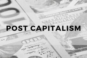 Post Capitalism and the End of Traditional Markets - VOICES OF CAPITALISM